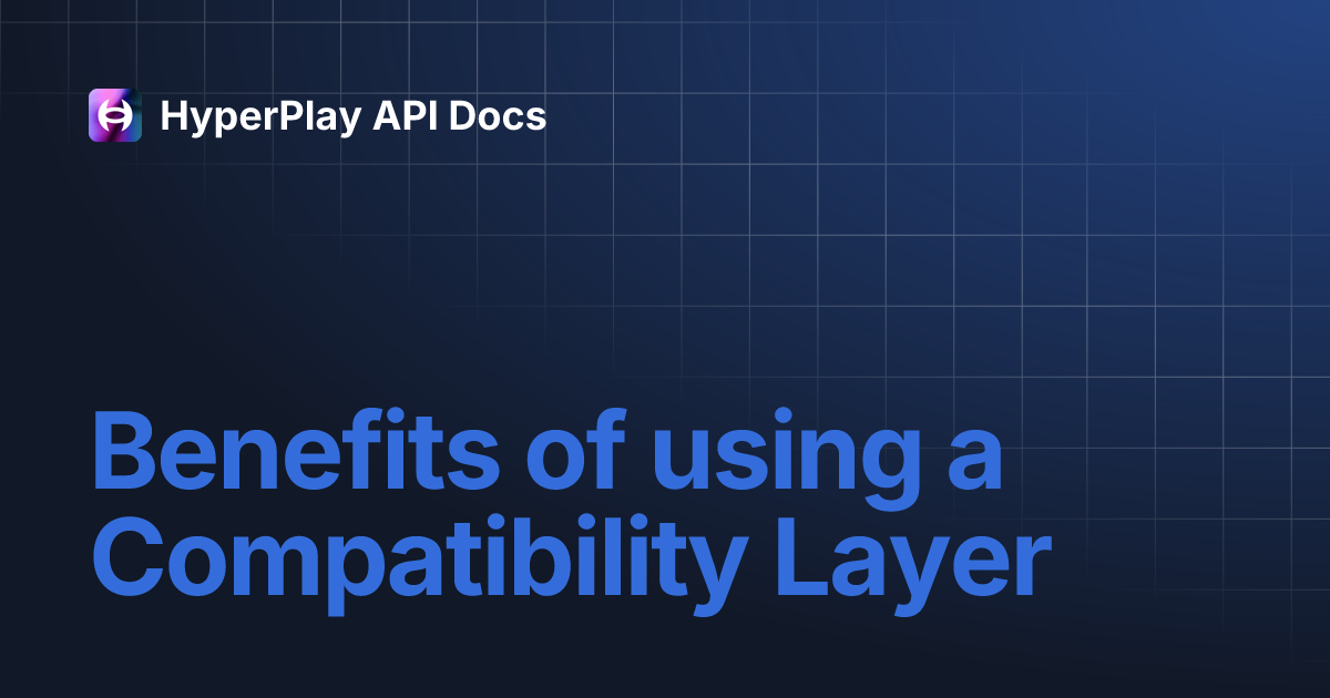 Benefits of using a Compatibility Layer | HyperPlay API Docs